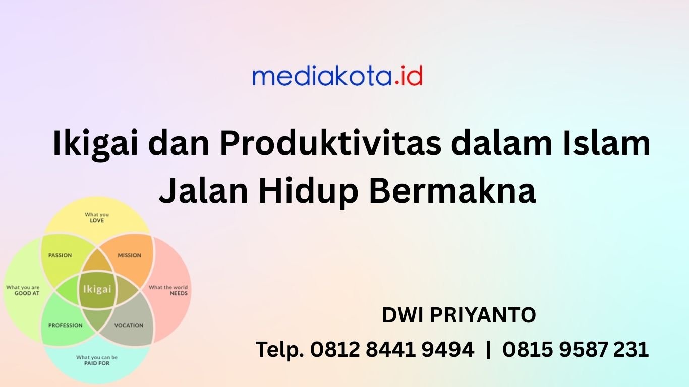 Ikigai dan Produktivitas dalam Islam Jalan Hidup Bermakna - MEDIA KOTA